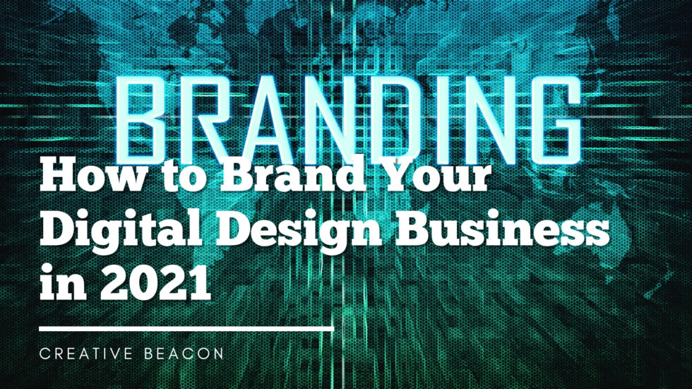 How to Brand Your Digital Design Business in 2021 | Creative Beacon
