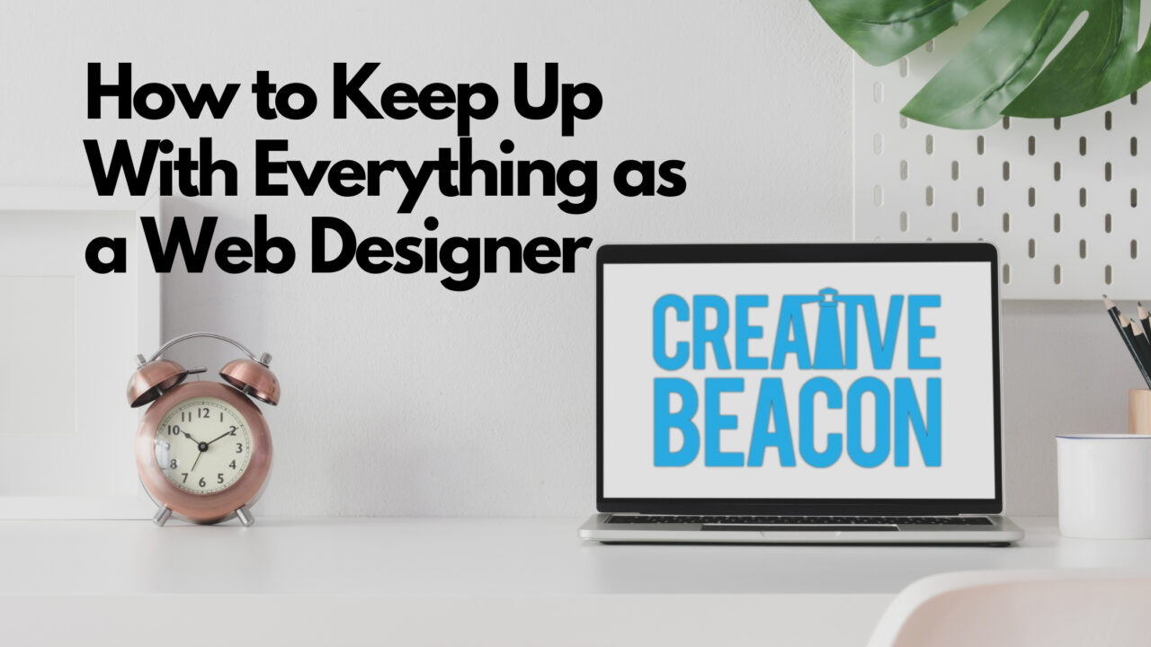 How to Keep Up With Everything as a Web Designer